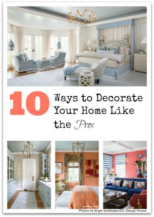 10 Ways to Decorate Your House Like the Pros